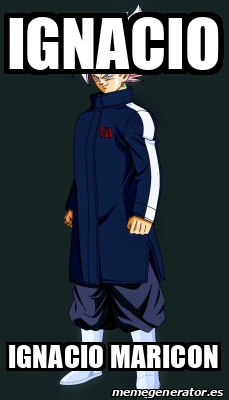 Meme Personalizado - Ignacio Ignacio maricon - 33050651