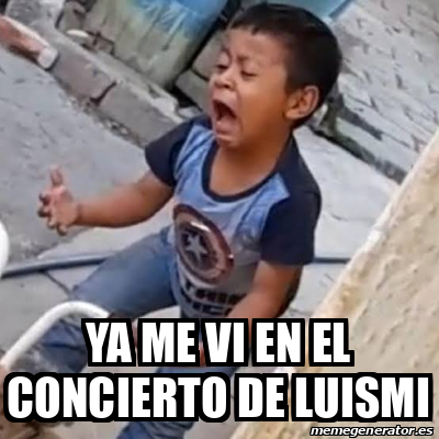 Meme Personalizado - Ya me vi en el concierto de luismi - 33050729