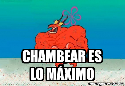 Meme Personalizado - Chambear es lo máximo - 33050882
