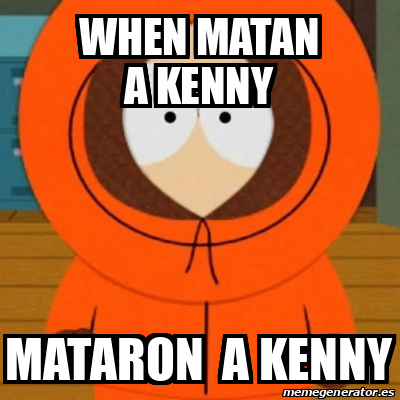 Meme Personalizado - when matan a kenny mATARON A KENNY - 33050960