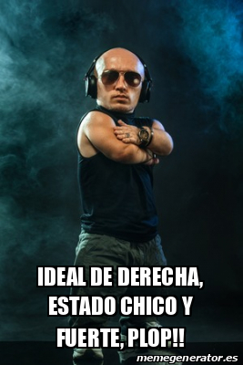 Meme Personalizado - ideal de derecha, estado chico y fuerte, plop ...