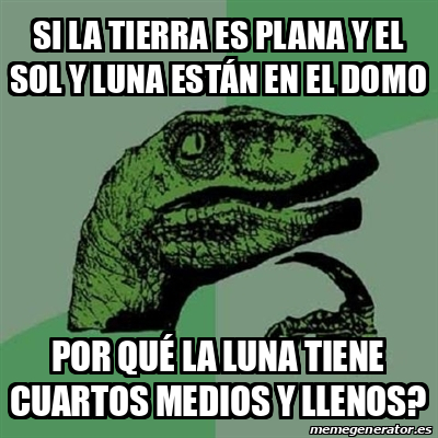 Meme Filosoraptor - Si la tierra es plana y el sol y luna están en el ...