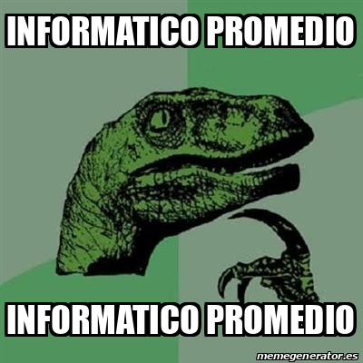 Meme Filosoraptor - INFORMATICO PROMEDIO INFORMATICO PROMEDIO - 33051098