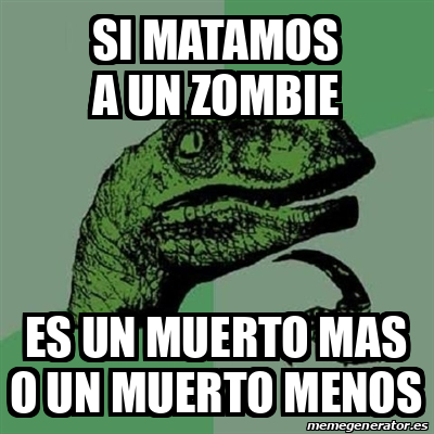 Meme Filosoraptor - si matamos a un zombie es un muerto mas o un muerto ...