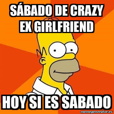 Meme Homer - Sábado de crazy ex girlfriend Hoy si es sabado - 33051589