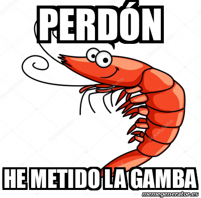 Meme Personalizado - Perdón He metido la gamba - 33051600