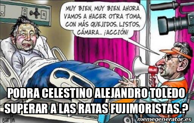 Meme Personalizado - PODRA CELESTINO ALEJANDRO TOLEDO SUPERAR A LAS ...