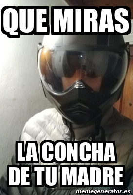 Meme Personalizado - QUE MIRAS la concha de tu madre - 33051825