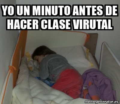 Meme Personalizado - yo un minuto antes de hacer clase virutal - 33051837
