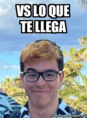 Meme Personalizado - VS LO QUE TE LLEGA - 33051946