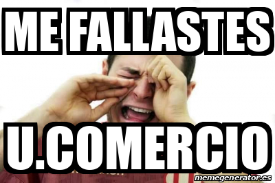 Meme Personalizado - ME FALLASTES U.COMERCIO - 33052157