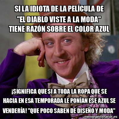 Meme Willy Wonka - si la idiota de la PELÍCULA de "el diablo viste a la ...