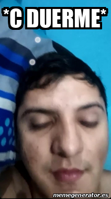 Meme Personalizado - *c duerme* - 33052375