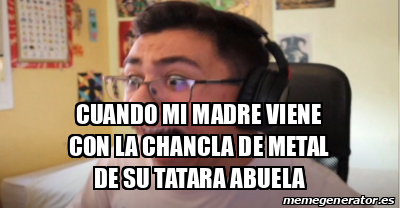 Meme Personalizado - cuando mi madre viene con la chancla de metal de ...