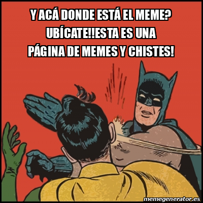 Meme Batman slaps Robin - Y acá donde está el meme? Ubícate!!esta es ...