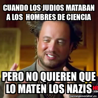 Meme Ancient Aliens - Cuando los judios mataban a los hombres de ...