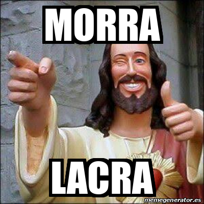 Meme Personalizado - MORRA LACRA - 33053253