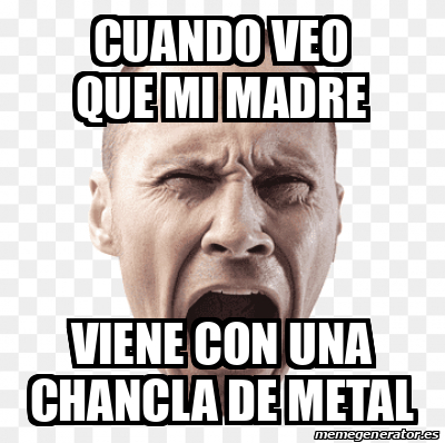 Meme Personalizado - cuando veo que mi madre viene con una chancla de ...