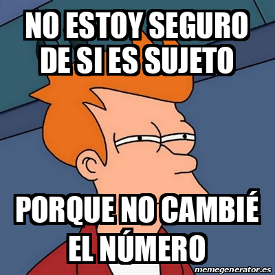 Meme Futurama Fry - No estoy seGURO de si es SUjeto porque no cambié el ...