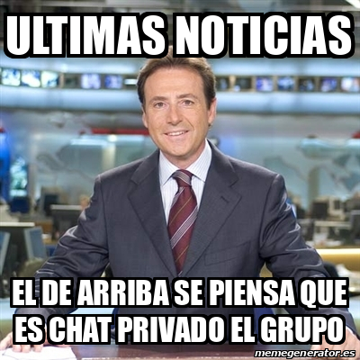 Meme Matias Prats - ULTIMAS NOTICIAS El de arriba se piensa que es chat ...