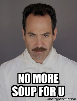 Meme Personalizado - no more soup for u - 33054004