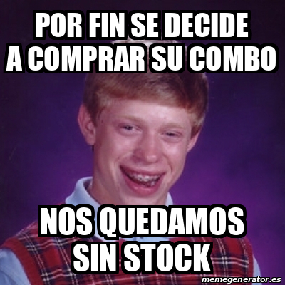Meme Bad Luck Brian - Por fin se decide a comprar su combo Nos quedamos ...