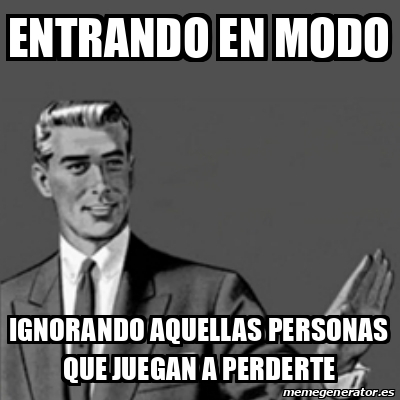Meme Correction Guy - Entrando en modo Ignorando aquellas personas que ...
