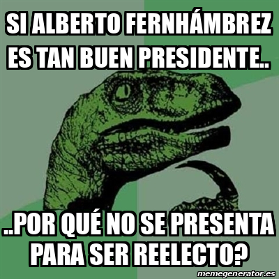 Meme Filosoraptor - SI ALBERTO FERNHÁMBREZ ES TAN BUEN PRESIDENTE ...