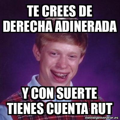 Meme Bad Luck Brian - Te crees de derecha adinerada Y con suerte tienes ...