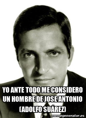 Meme Personalizado - Yo ante todo me considero un hombre de jose ...
