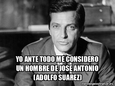 Meme Personalizado - Yo ante todo me considero un hombre de jose ...