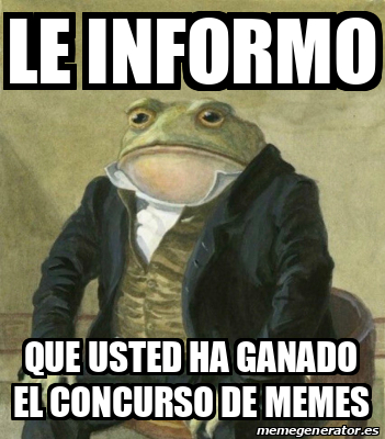 Meme Personalizado - le informo que usted ha ganado el concurso de ...