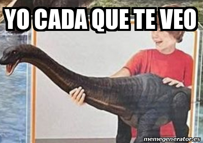 Meme Personalizado - Yo cada que te veo - 33056762