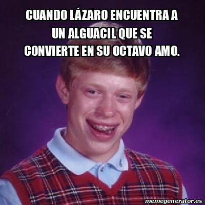 Meme Bad Luck Brian - Cuando Lázaro encuentra a un alguacil que se ...