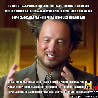 Meme Ancient Aliens - en argentina la vieja chorra de cristina ...