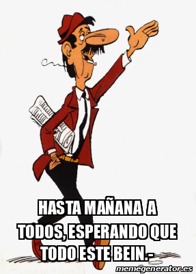 Meme Personalizado - HASTA MAÑANA A TODOS, ESPERANDO QUE TODO ESTE BEIN ...