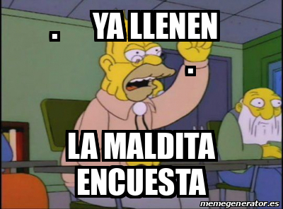 Meme Personalizado - . ya llenen . la maldita encuesta - 33057512