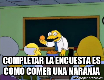 Meme Personalizado - completar la encuesta es como comer una naranja ...