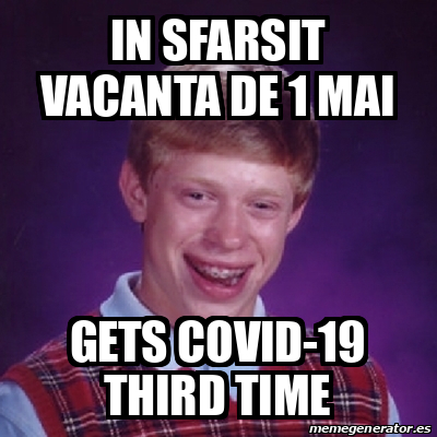 Meme Bad Luck Brian - In sfarsit vacanta de 1 Mai Gets Covid-19 third ...