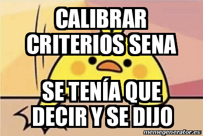Meme Personalizado - cALIBRAR CRITERIOS SENA - 33057716