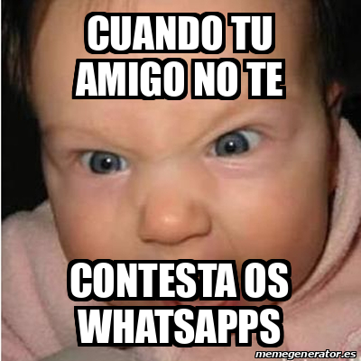 Meme Bebe furioso - CUANDO TU AMIGO NO TE CONTESTA OS WHATSAPPS - 33057746