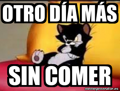 Meme Personalizado - Otro día más Sin comer - 33057756