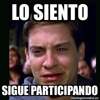 Meme crying peter parker - LO SIENTO SIGUE PARTICIPANDO - 33057928