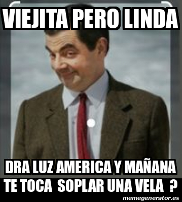 Meme Personalizado - viejita pero linda dra luz america y mañana te ...
