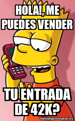 Meme Personalizado - Hola!, Me puedes vender Tu entrada de 42K? - 33058493
