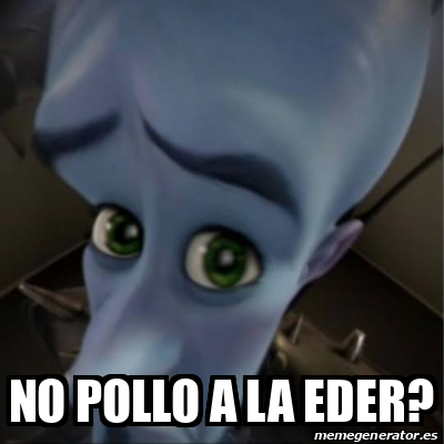 Meme Personalizado - No pollo a la eder? - 33058965