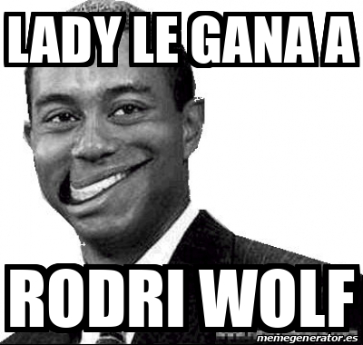 Meme Personalizado - lady le gana a rodri wolf - 33059091