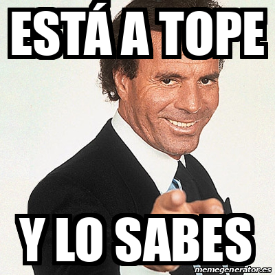Meme Julio Iglesias - ESTÁ a tope Y lo sabes - 33059204