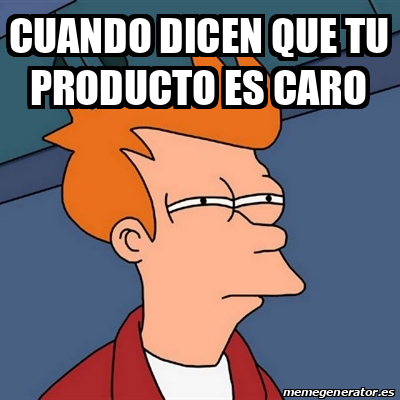 Meme Futurama Fry - cuando dicen que tu producto es caro - 33059285