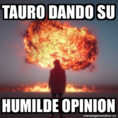 Meme Personalizado - Tauro dando su humilde opinion - 33059358